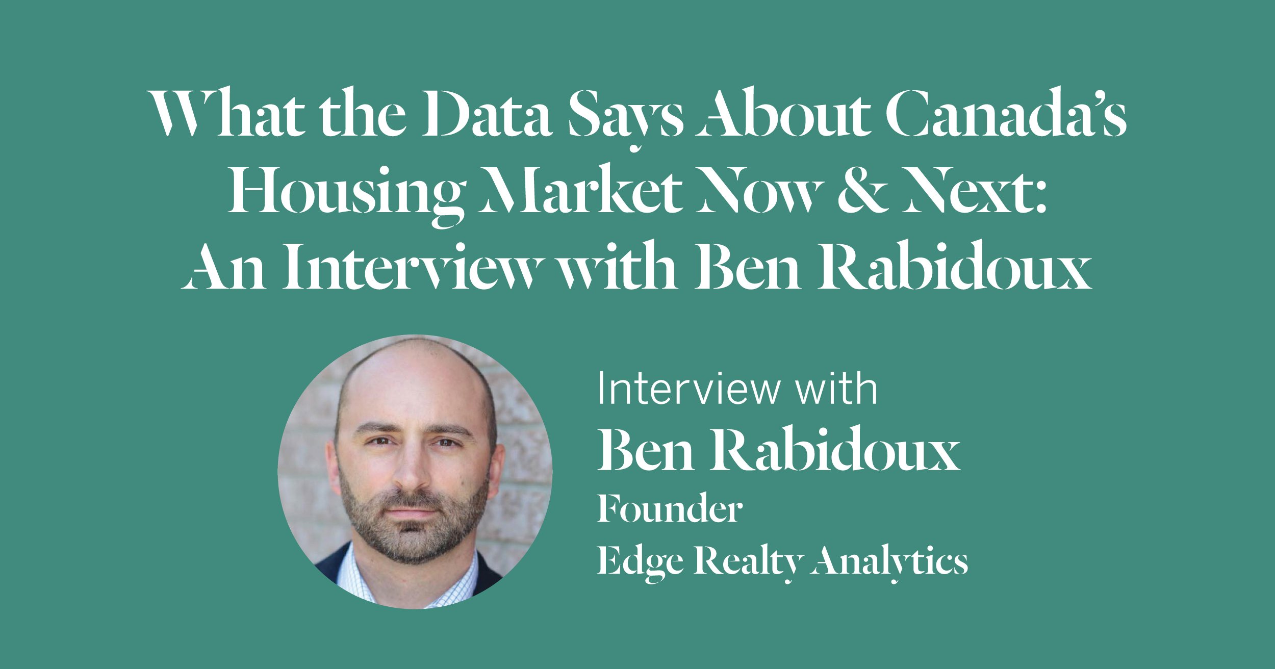 What the Data Says About Canada’s Housing Market Now & Next: An Interview with Ben Rabidoux